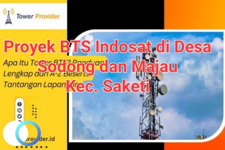 Pembangunan Tower INDOSAT Didesa Majau & Sodong Saketi, Diduga Dibangun ...